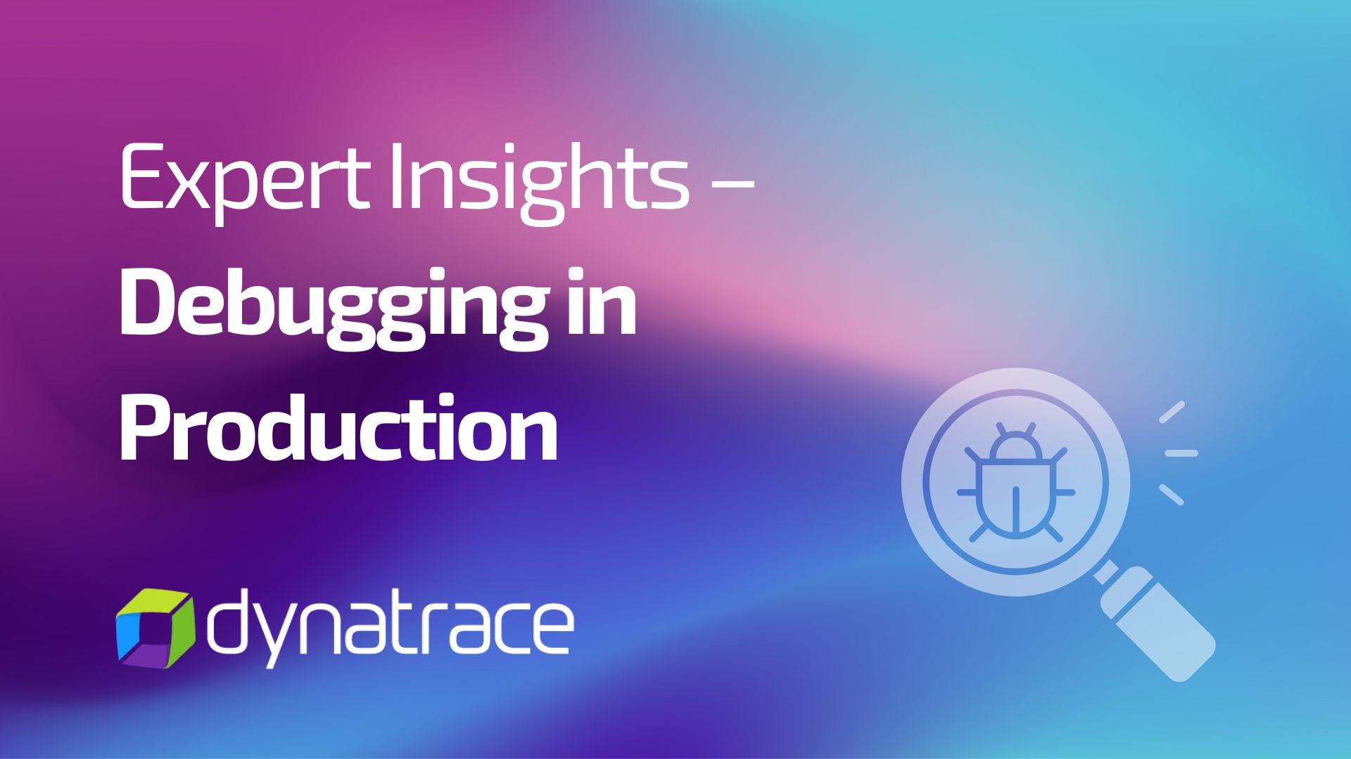 Expert Insights - Live Debugger in Prod with Dynatrace