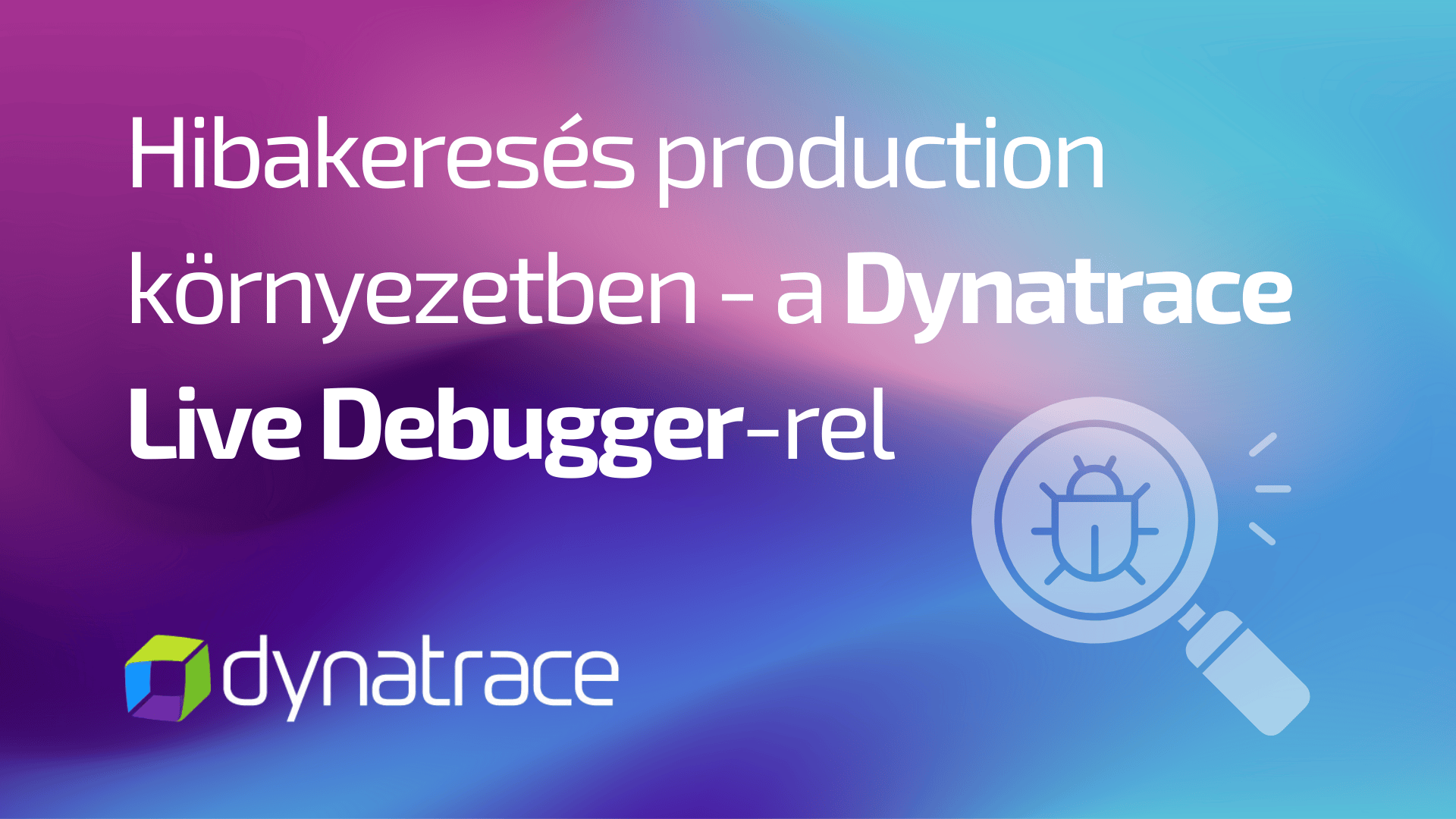 Hibakeresés production környezetben? Dynatrace Live Debugger